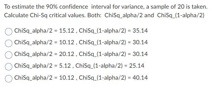 Solved To estimate the 90% confidence interval for variance, | Chegg.com