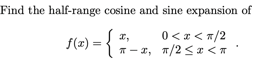Solved Find the half-range cosine and sine expansion of | Chegg.com