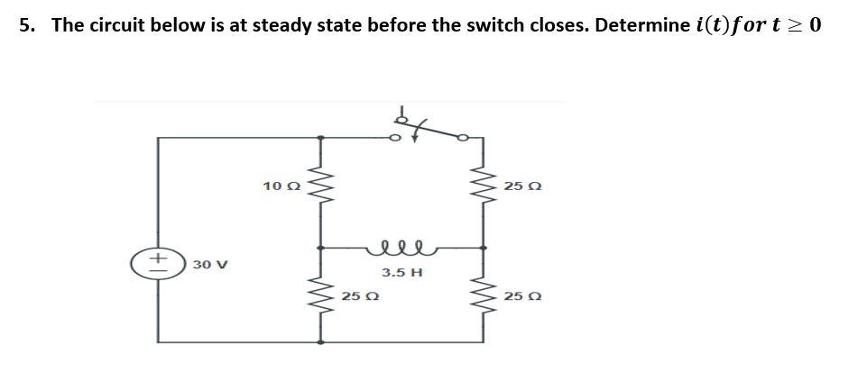 [solved] 5 The Circuit Below Is At Steady State Before T