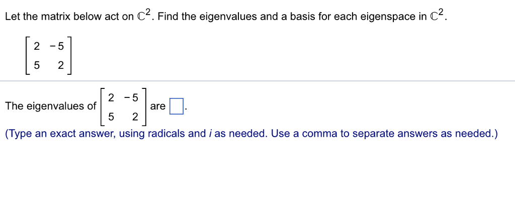 Solved Let the matrix below act on C2 Find the eigenvalues | Chegg.com