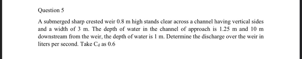 Solved Question 5 ﻿A submerged sharp crested weir 0.8 ﻿m | Chegg.com