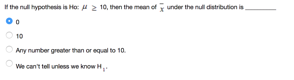 Solved If the null hypothesis is Ho: ? > 10, then the mean | Chegg.com