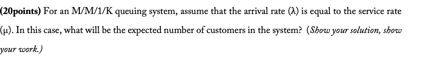 Solved (20points) For an MM/1/K queuing system, assume that | Chegg.com
