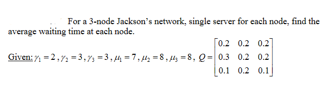 Solved For a 3-node Jackson's network, single server for | Chegg.com