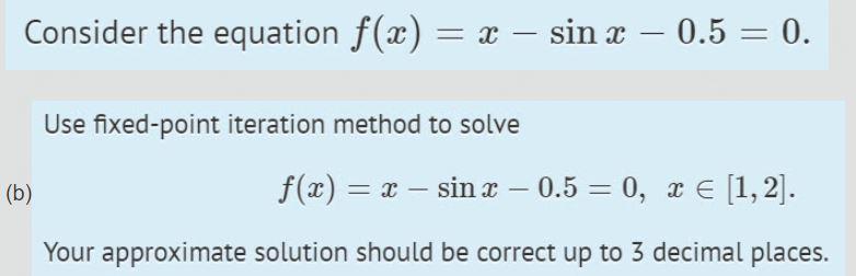 Solved Consider the equation f(x)=x−sinx−0.5=0 Use | Chegg.com