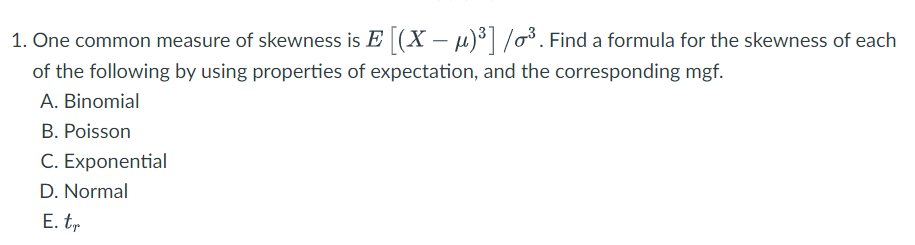 Solved One Common Measure Of Skewness Is E X μ 3σ3 find A