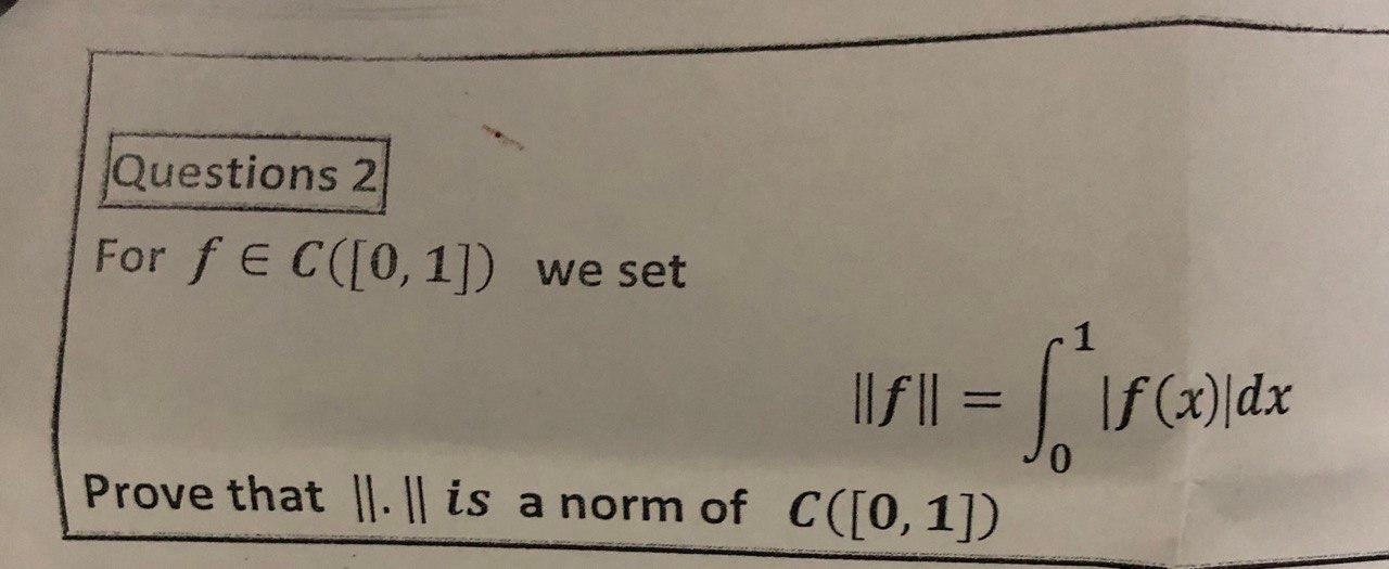 Solved Questions 2 For f∈C([0,1]) we set ∥f∥=∫01∣f(x)∣dx | Chegg.com