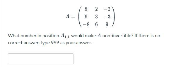 Solved A=⎝⎛86−8236−2−39⎠⎞ What number in position A1,1 would | Chegg.com