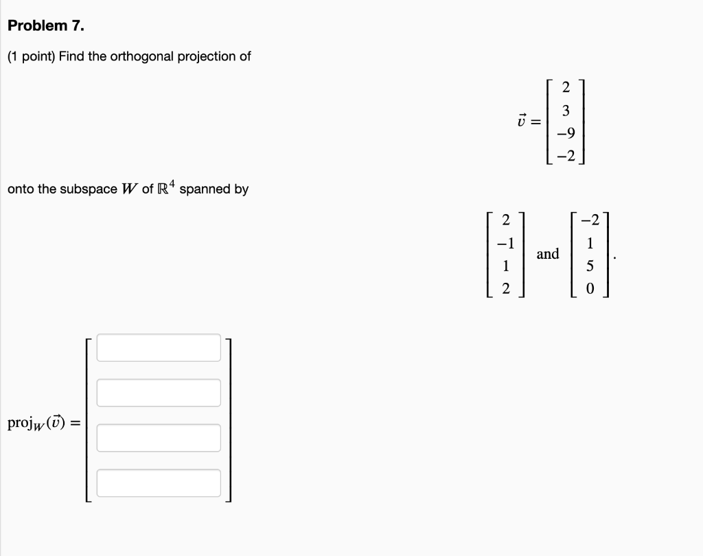 Solved Problem 7. (1 point) Find the orthogonal projection | Chegg.com