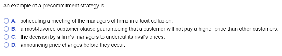 Solved An example of a precommitment strategy is O A. | Chegg.com