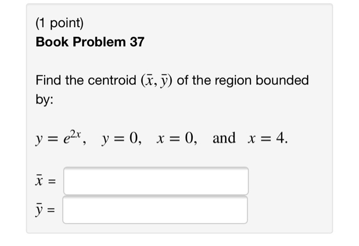 Solved (1 point) Book Problem 35 Find the centroid (x,y) of | Chegg.com