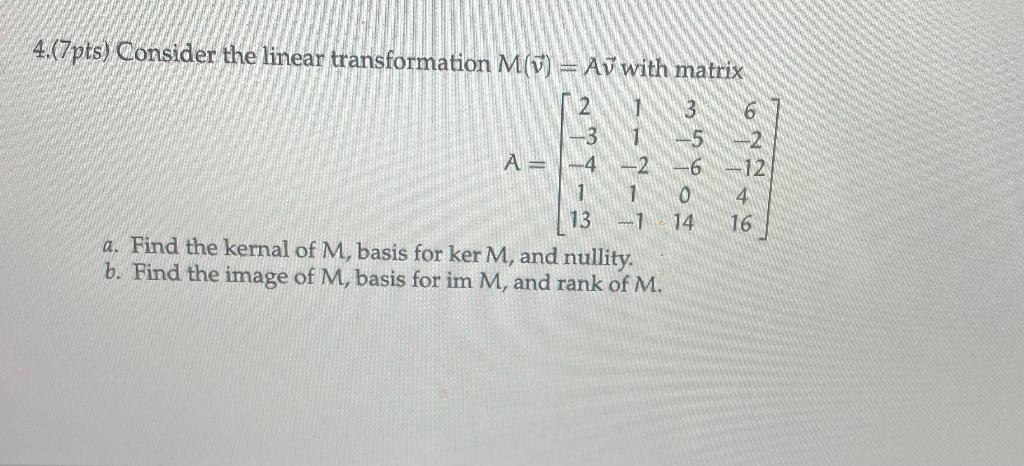 Solved 4.(7pts) Consider the linear transformation M(v)=Av | Chegg.com