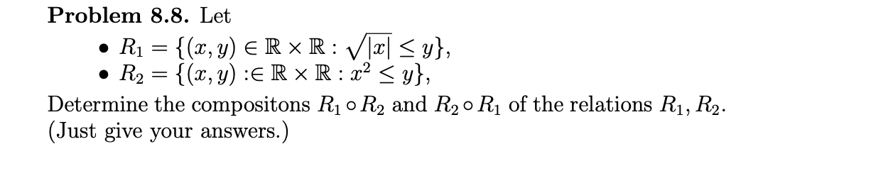 Solved Problem 8.8. Let - R1={(x,y)∈R×R:∣x∣≤y}, - | Chegg.com