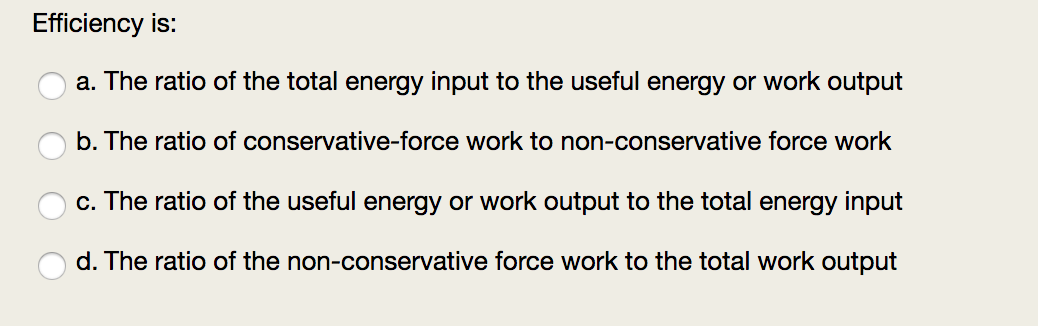 Solved Efficiency is: a. The ratio of the total energy input | Chegg.com