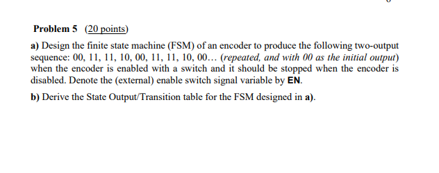 Solved Problem 5 (20 points) a) Design the finite state | Chegg.com
