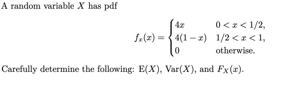 Solved A random variable X has pdf fx(x)=⎩⎨⎧4x4(1−x)00 | Chegg.com