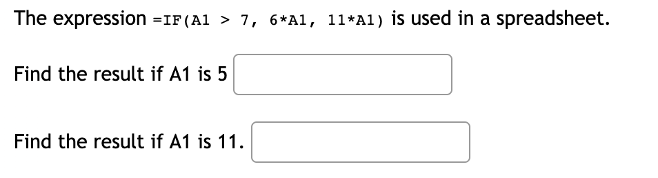 Solved The expression =IF(A1 > 7, 6*A1, 11*A1) is used in a | Chegg.com