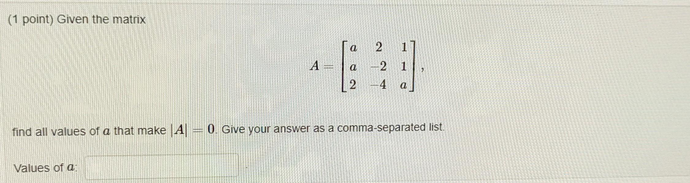 Solved (1 point) Given the matrix A=⎣⎡aa22−2−411a⎦⎤ find all | Chegg.com
