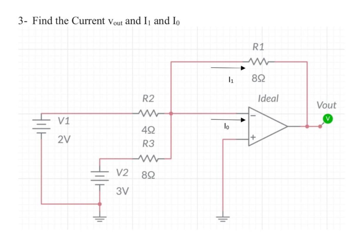Solved 3- Find the Current Vout and I1 and I0 | Chegg.com
