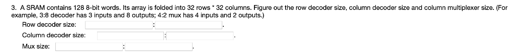 Solved 3. A SRAM contains 128 8-bit words. Its array is | Chegg.com