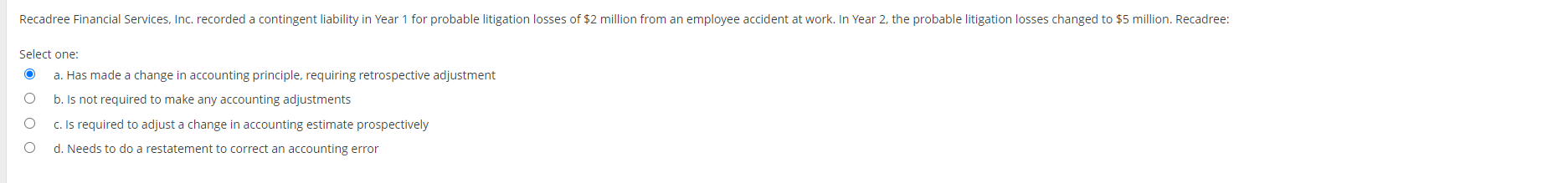 Solved Select one: a. Has made a change in accounting | Chegg.com