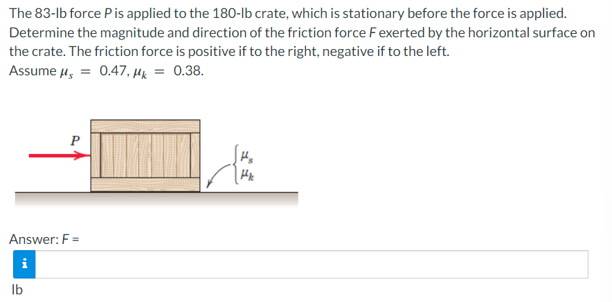 Solved The 83-lb force P is applied to the 180-lb crate, | Chegg.com Solved The 83-lb force P is applied to the 180-lb crate, | Chegg.com