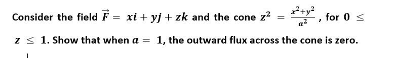 Solved Consider the field F=xi+yj+zk and the cone | Chegg.com