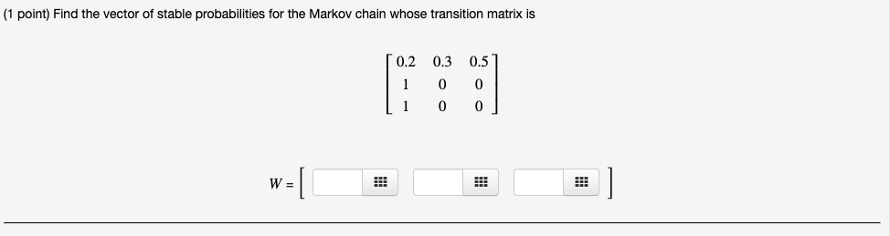 Solved (1 point) Find the vector of stable probabilities for | Chegg.com