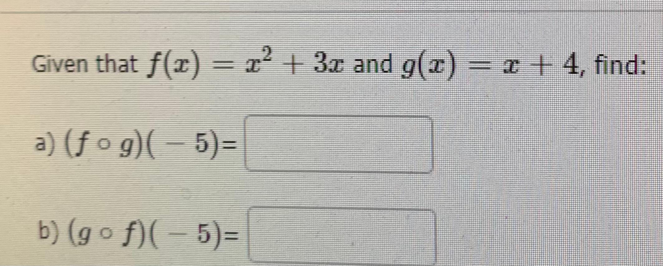Solved Given that f(x)=x2+3x and g(x)=x+4, find: a) | Chegg.com