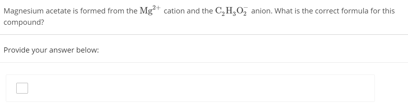 Solved Magnesium acetate is formed from the Mg2+ cation and | Chegg.com