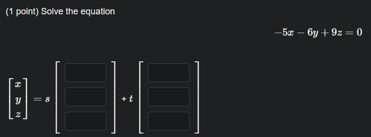 Solved (1 point) Solve the equation -5x – 6y +9z=0 y =S + t | Chegg.com