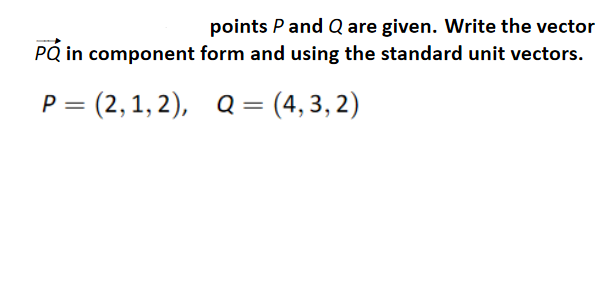 Solved points P and Q are given. Write the vector PQ in | Chegg.com