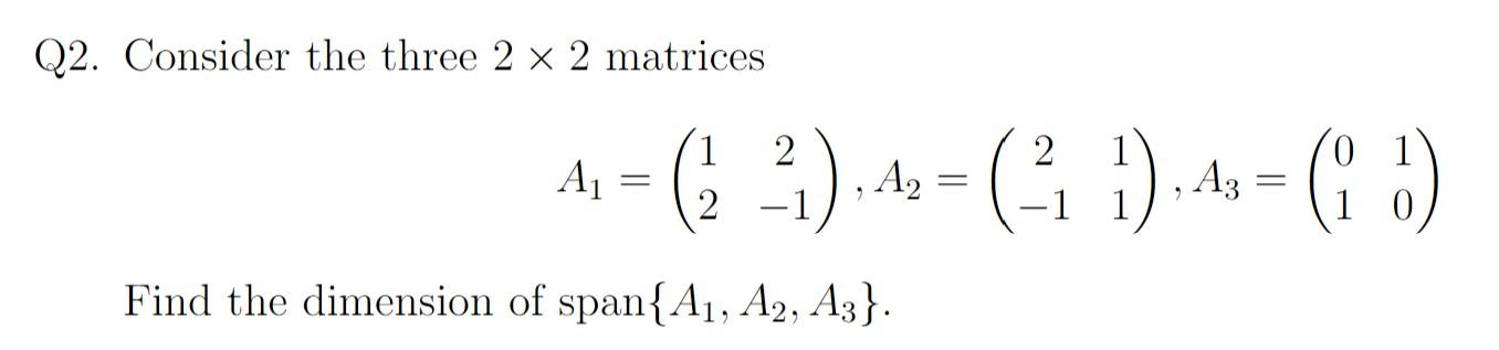 Solved Q2. Consider the three 2 x 2 matrices A1 1 = ( 21).= | Chegg.com