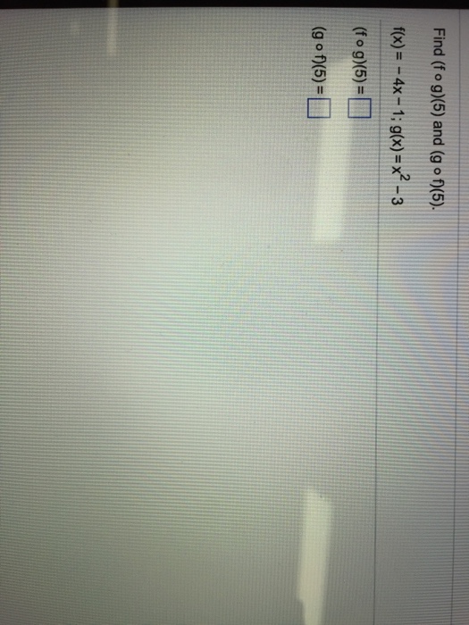 Solved Find (f o g)(5) and (g o 0)(5) f(x)--4x-1: g(x)-x3 | Chegg.com