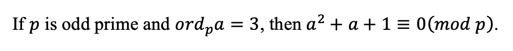 Solved If p is odd prime and ord dp=3, then a2+a+1≡0(modp) | Chegg.com