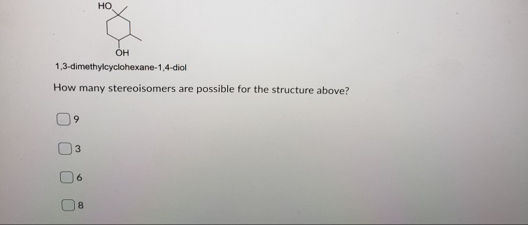 Solved НО ОН 1,3-dimethylcyclohexane-1,4-diol How many | Chegg.com