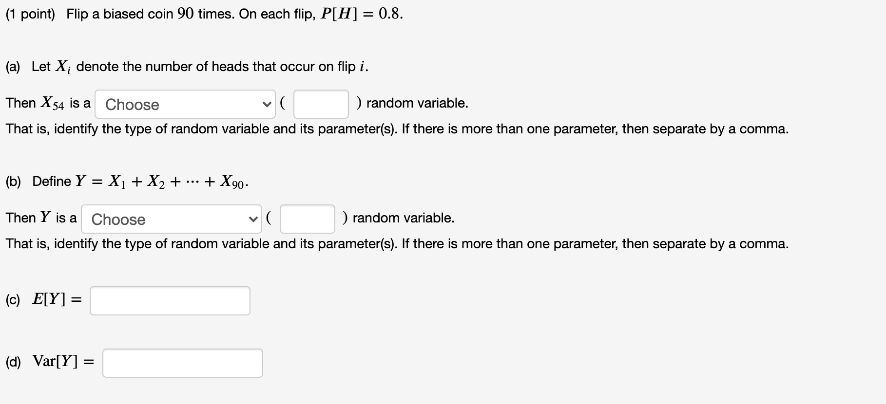 Solved (1 point) Flip a biased coin 90 times. On each flip, | Chegg.com