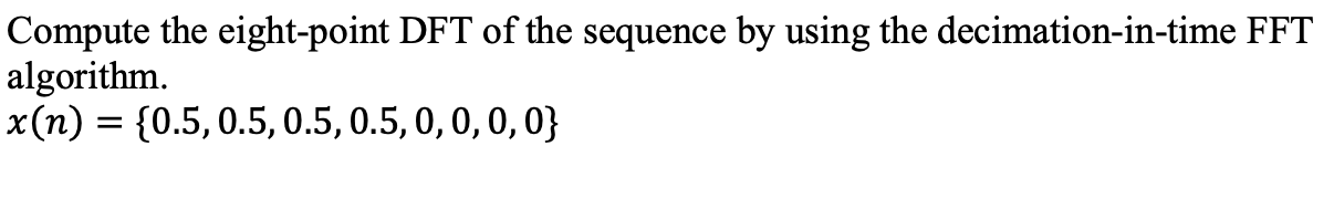 Solved Compute the eight-point DFT of the sequence by using | Chegg.com