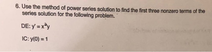 Solved 6. Use the method of power series solution to find | Chegg.com