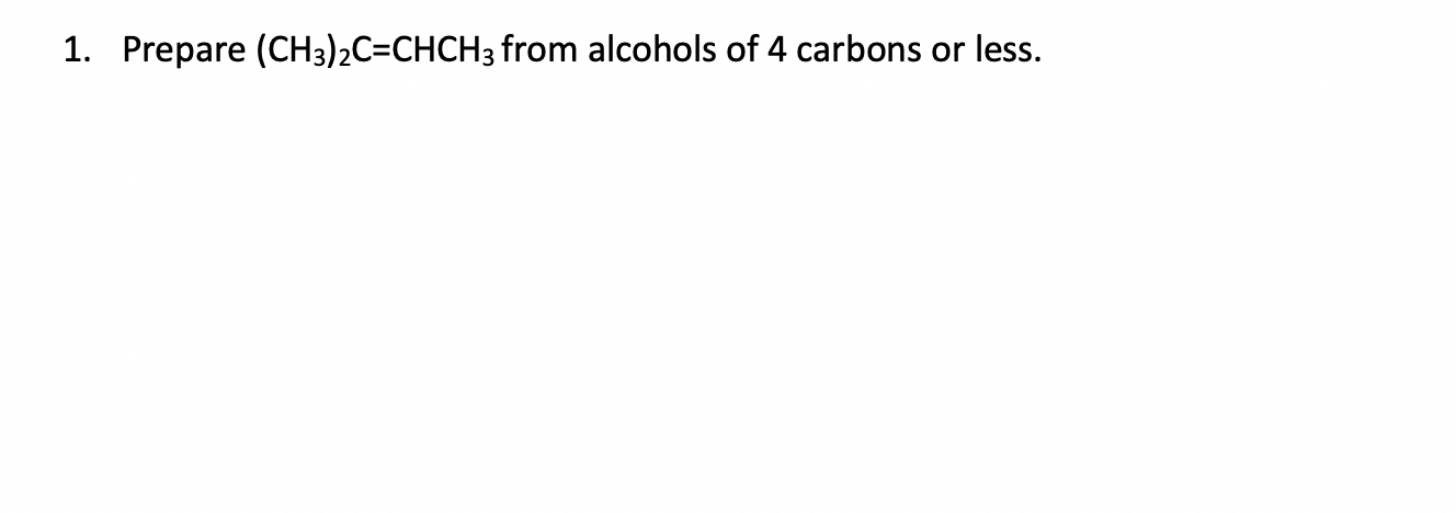 Solved 1. Prepare (CH3)2C=CHCH3 from alcohols of 4 carbons | Chegg.com