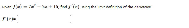 Solved Given f(x)=7x2−7x+15, find f′(x) using the limit | Chegg.com