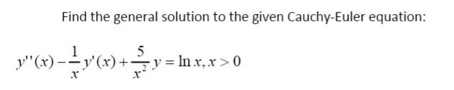 Solved Find the general solution to the given Cauchy-Euler | Chegg.com
