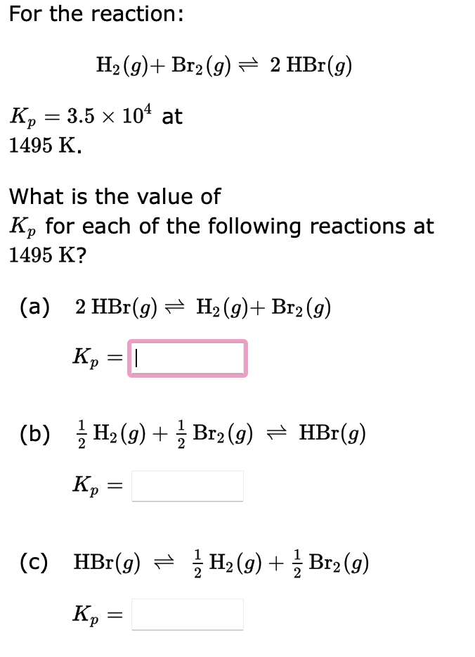 Solved For the reaction: H2(g)+Br2(g)⇌2HBr(g) Kp=3.5×104 at | Chegg.com