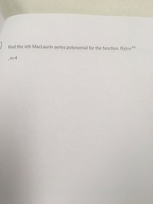 Solved Find the nth MacLaurin series polynomial for the | Chegg.com