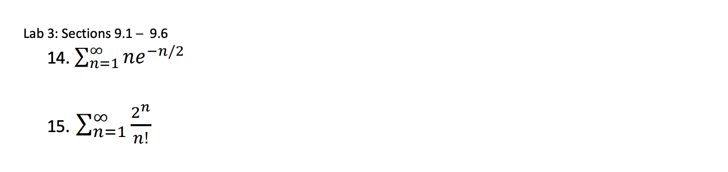 Solved Lab 3: Sections 9.1 – 9.6 14. An=1 ne-n/2 15. Zn=1 n! | Chegg.com
