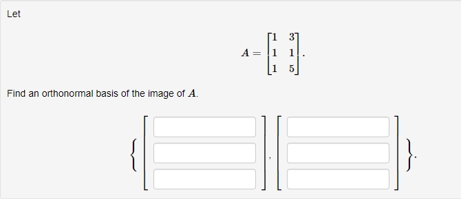 Solved A=⎣⎡111315⎦⎤ Find an orthonormal basis of the image | Chegg.com