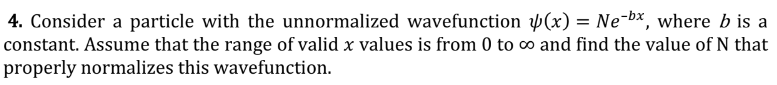 Solved 4. Consider a particle with the unnormalized | Chegg.com