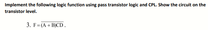Solved Implement the following logic function using pass | Chegg.com