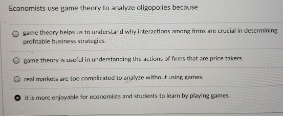 Solved Economists use game theory to analyze oligopolies | Chegg.com