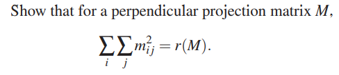 Solved Show that for a perpendicular projection matrix M. | Chegg.com